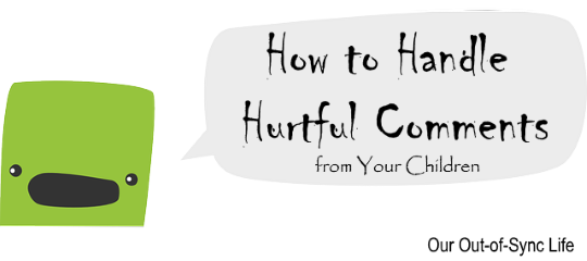 How to Handle Hurtful Comments from Your Children - Parenting to Impress